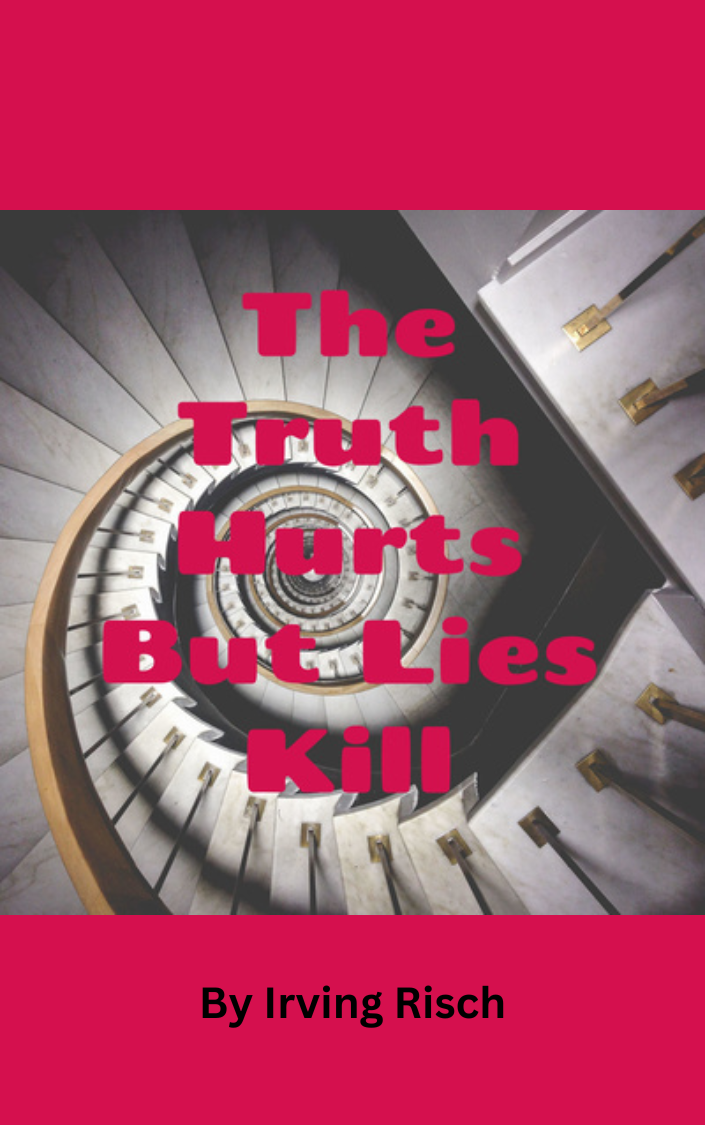 The Truth Hurts, But Lies Kill. by Irving Risch – Down to Earth But ...