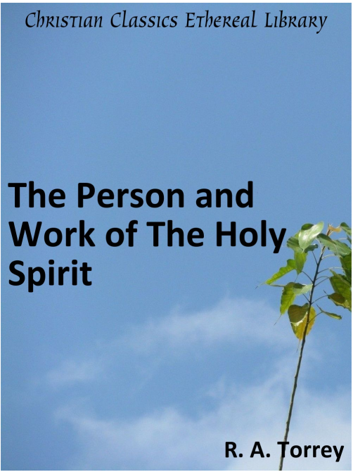 The Person and Work of the Holy Spirit, by R. A. Torrey, Chapter 12 ...